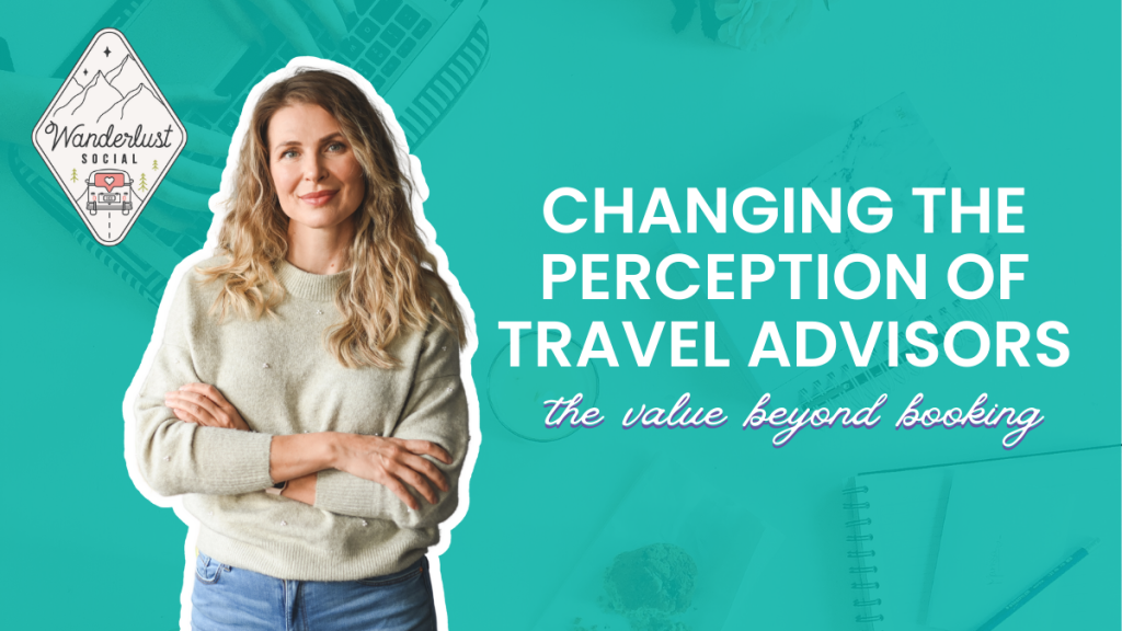 Changing the Perception of Travel Advisors: The Value Beyond Booking ...