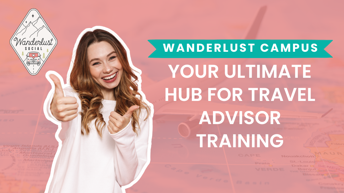 Wanderlust Campus: Your Ultimate Hub for Travel Advisor Training | Wanderlust Social